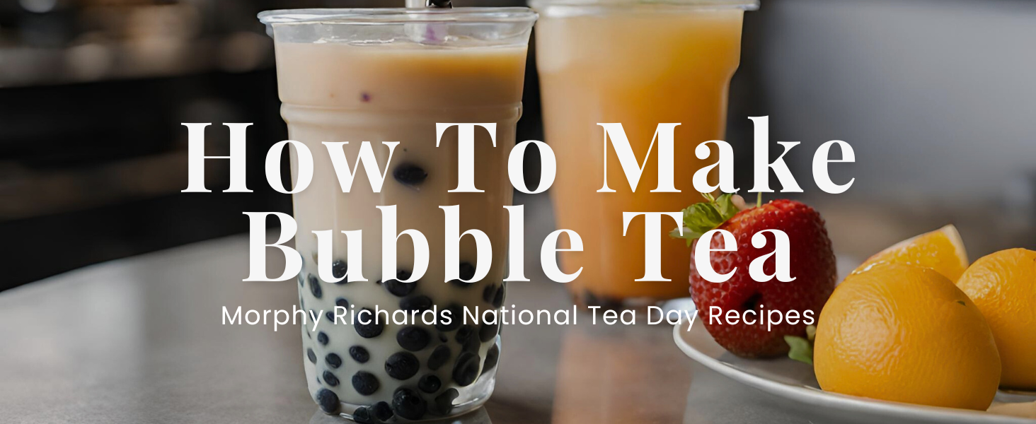 How To Make Bubble Tea – Morphy Richards-UK